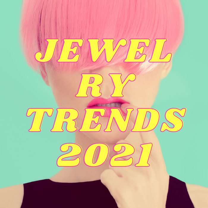 The 6 biggest and most beautiful jewelry trends for 2021